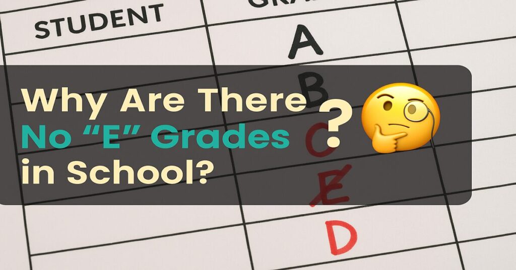 Why Are There No E Grades in School?